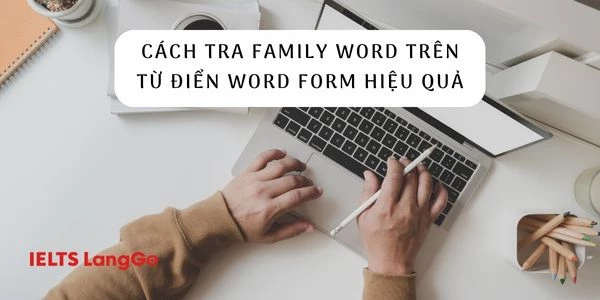 4 từ điển Word Form tốt nhất - Cách tra Family Word hiệu quả