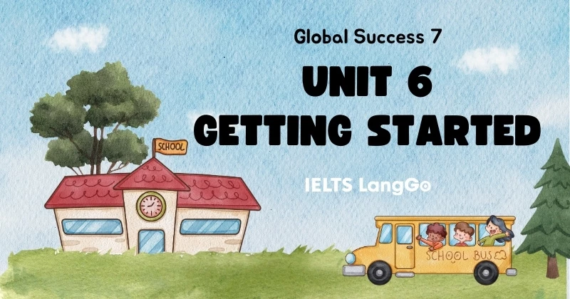 Đáp án chi tiết Tiếng Anh lớp 7 Unit 11 - Getting started