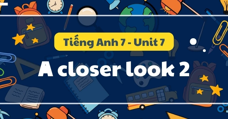 Soạn Tiếng Anh lớp 7 Unit 9 - A closer look 2 (Global Success)